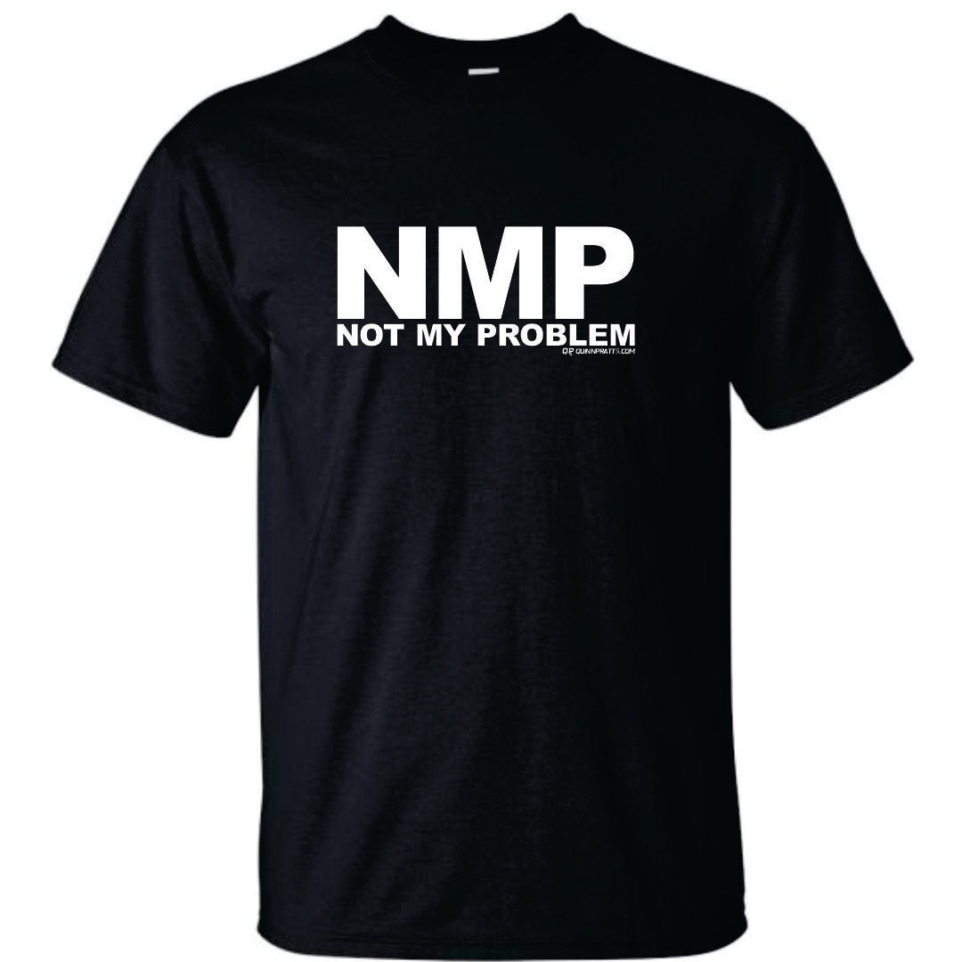 NMP Not My Problem T-Shirt – Quinn Pratt5